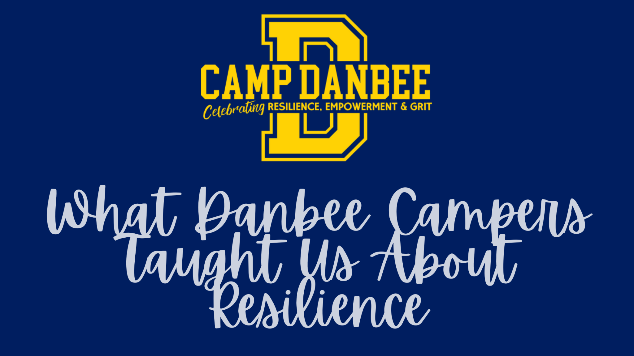 What Danbee Campers Taught Us About Resilience - Camp Danbee