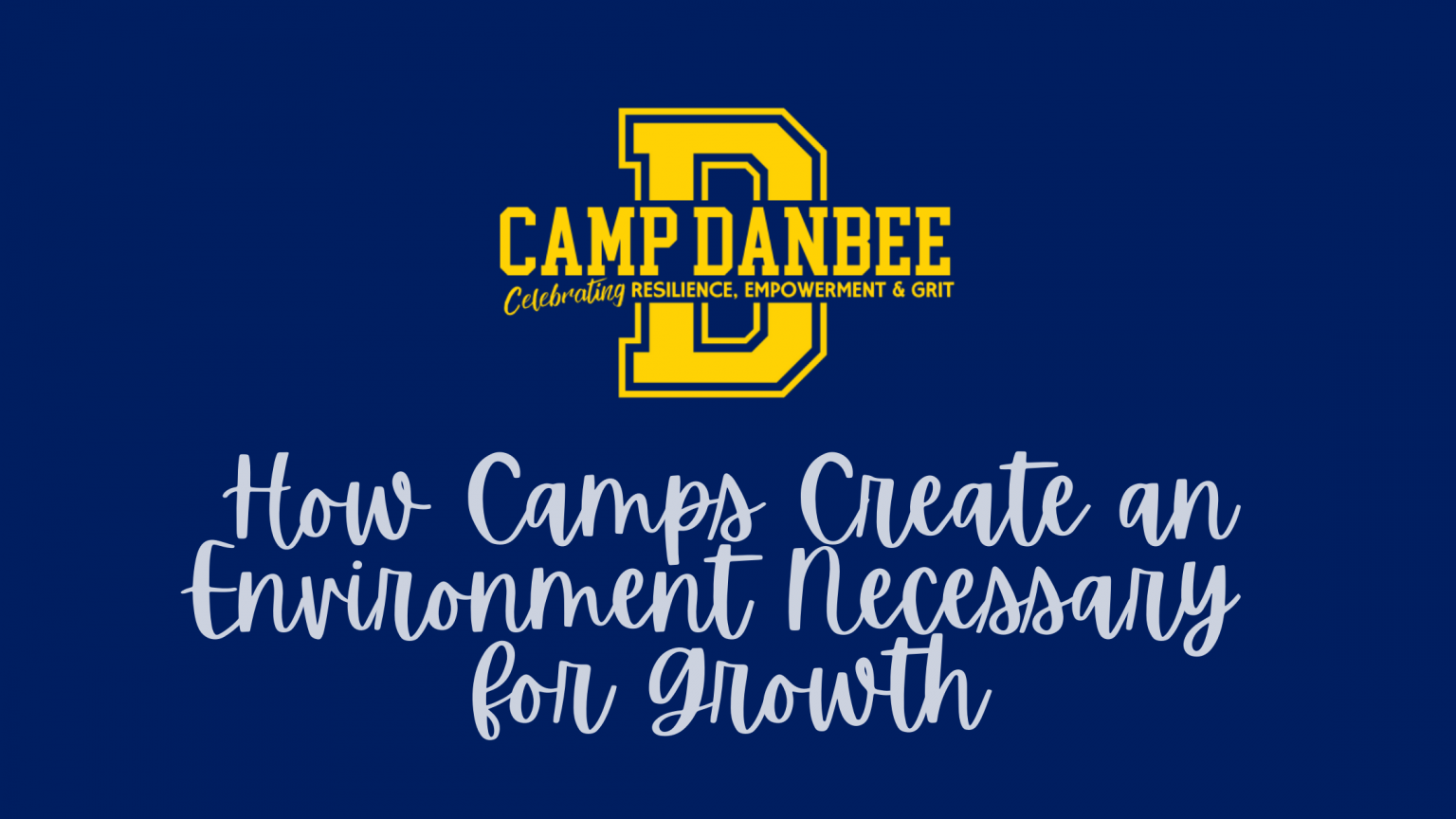How Camps Create an Environment Necessary for Growth - Camp Danbee